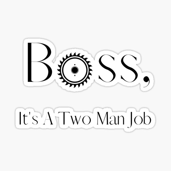 "Boss It's a Two Man Job " Sticker by Zincet | Redbubble
