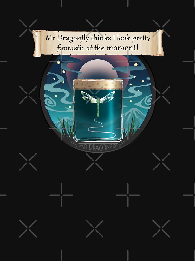 "Mr Dragonfly Thinks I Look Pretty Fantastic At The Moment!" T-shirt ...