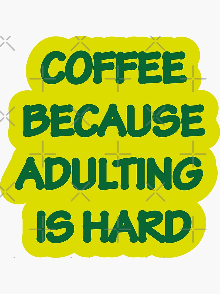 "Coffee Because Adulting Is Hard" Sticker for Sale by AmberSiraj ...