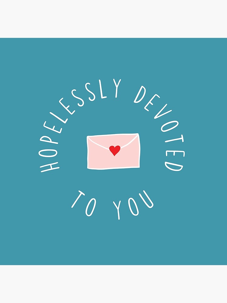 "Hopelessly Devoted To You" Poster by inspiredtiger | Redbubble