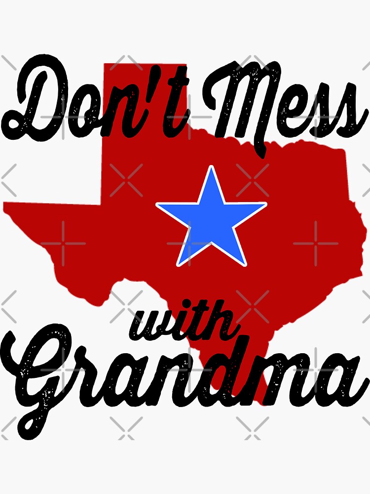 "Don't Mess With Grandma - Funny Texas Gradmother" Sticker for Sale by ...