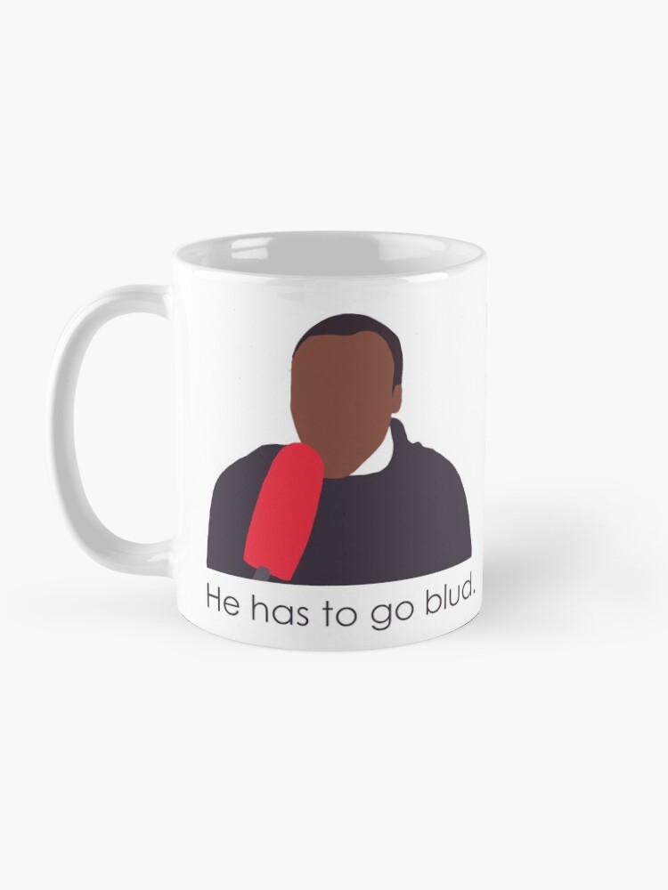 "He has to go blud" Coffee Mug for Sale by JDempzz | Redbubble