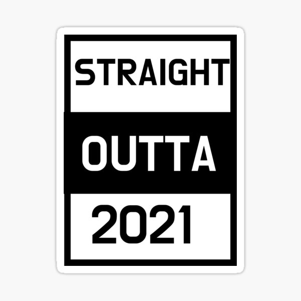 "White Straight Outta 2021" Sticker by DamaliePierre | Redbubble