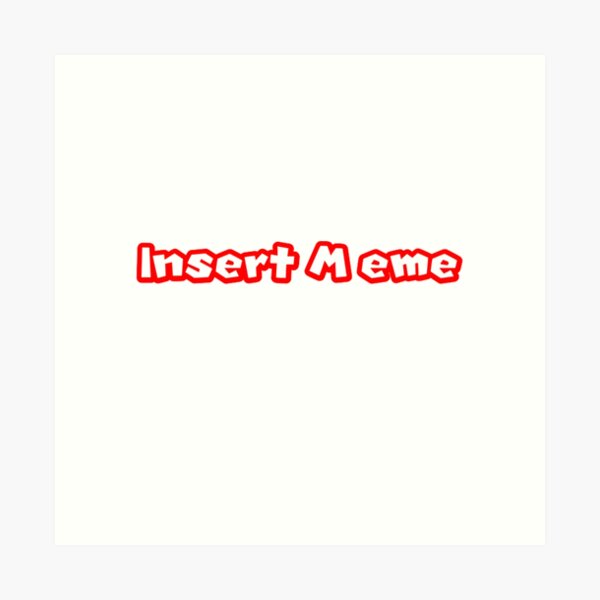"Insert Meme Logo" Art Print for Sale by NWCreativeMinds | Redbubble