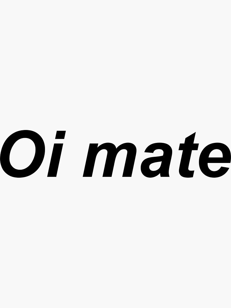 "Oi mate" Sticker for Sale by Stav-designs | Redbubble