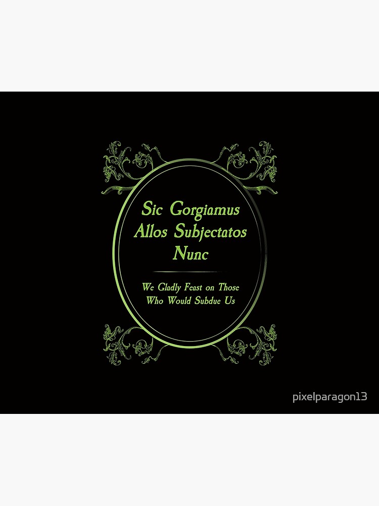 "Addams Family Credo- Sic Gorgiamus Allos Subjectatos Nunc- We Gladly ...