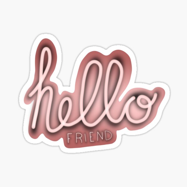 Hello Friend Gifts & Merchandise | Redbubble