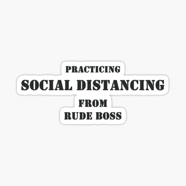 "Practicing Social distancing from Rude Boss" Sticker for Sale by ...