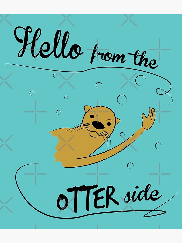 "hello from the otter side" Poster by olivergraham | Redbubble