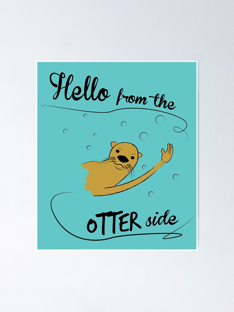"hello from the otter side" Poster by olivergraham | Redbubble