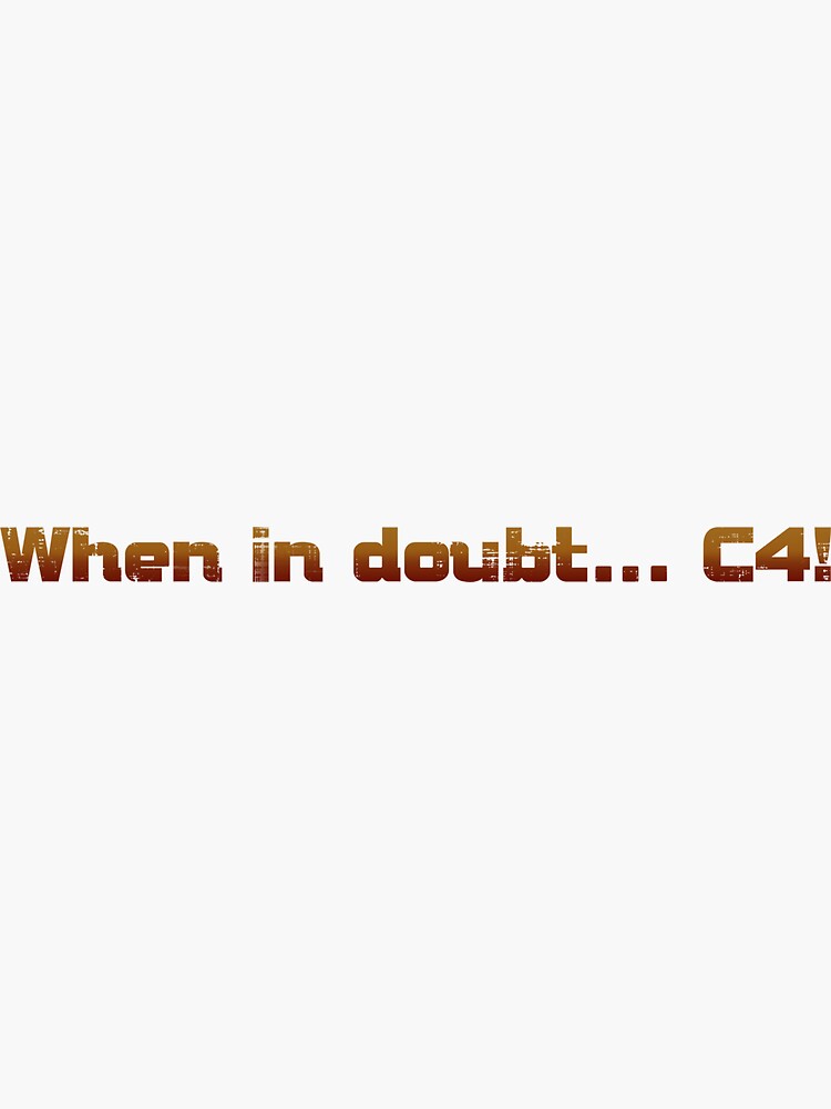 "When In Doubt C4 " Sticker for Sale by ActiveSextet | Redbubble