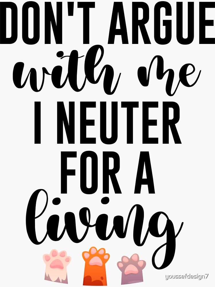 "Don't argue with me I neuter for a living Gift for Veterinarian, and ...
