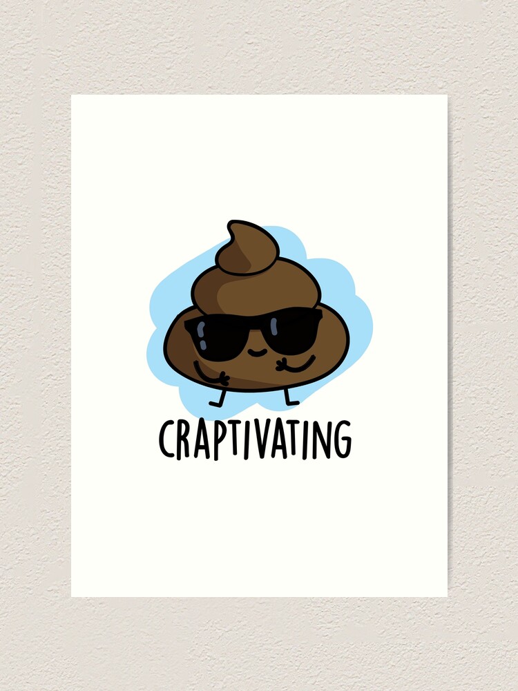 "Craptivating Cute Cool Poop Pun " Art Print for Sale by punnybone ...