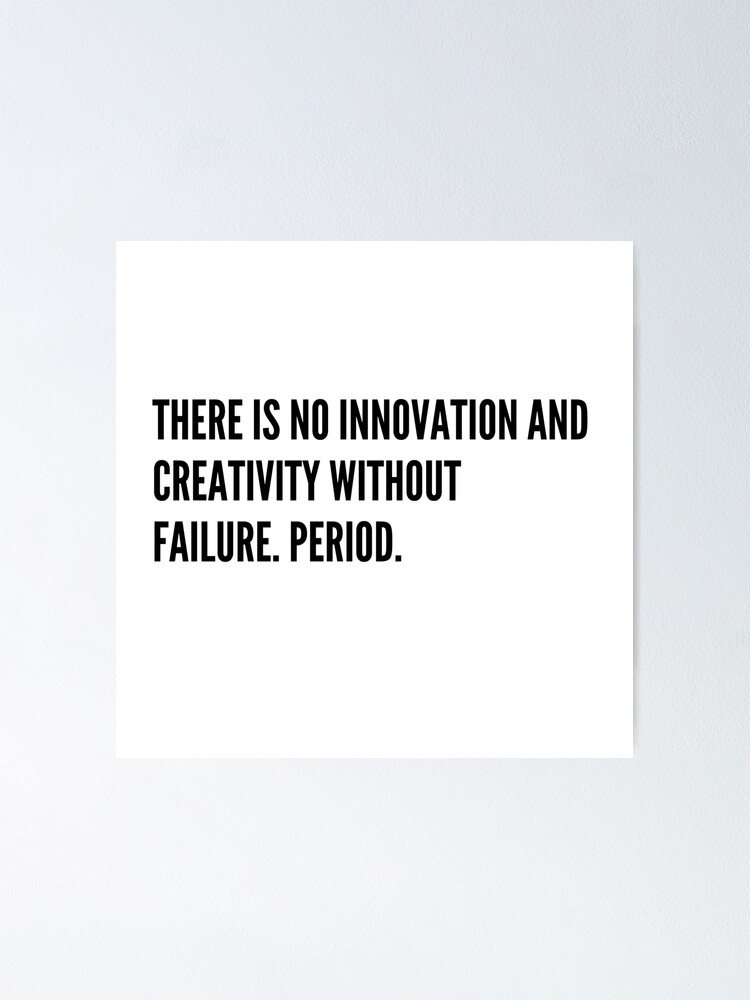"There is no innovation and creativity without failure. Period" Poster ...