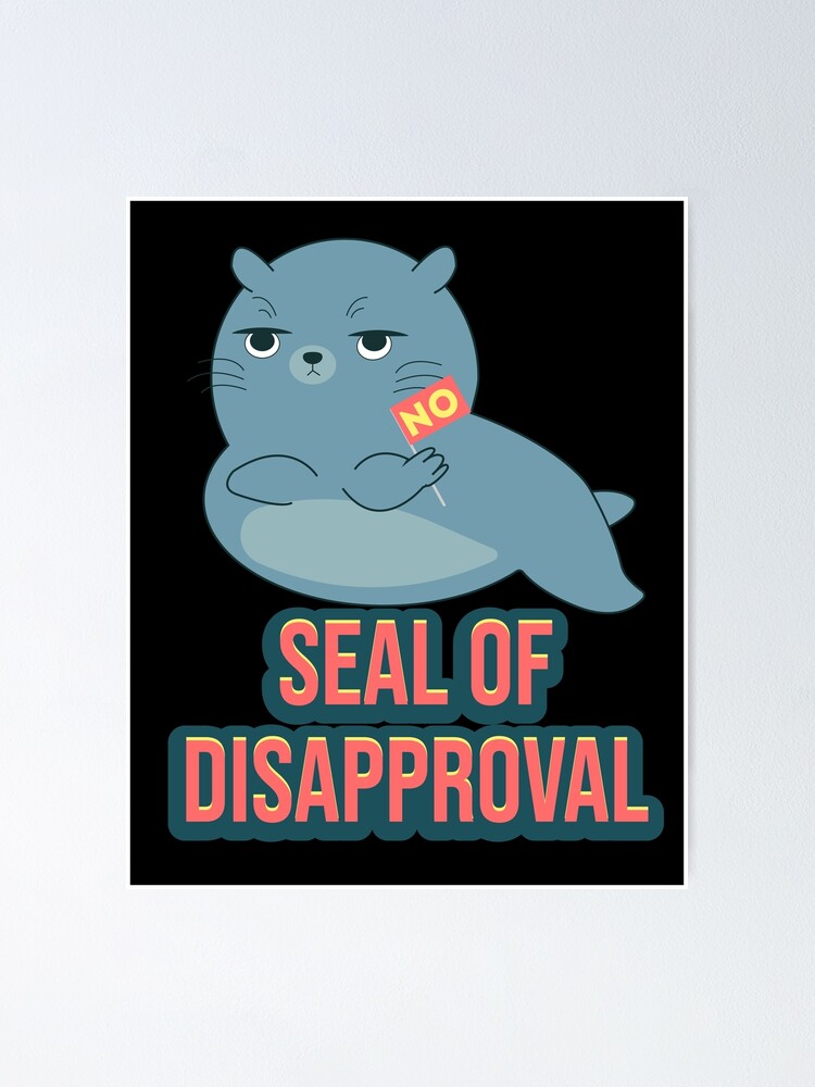"Seal of Disapproval , Funny Meme , Funny Joke " Poster for Sale by ...