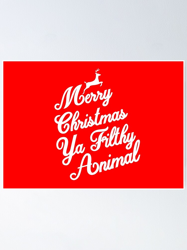 "Merry Christmas You Filthy Animal " Poster for Sale by zee09111 ...