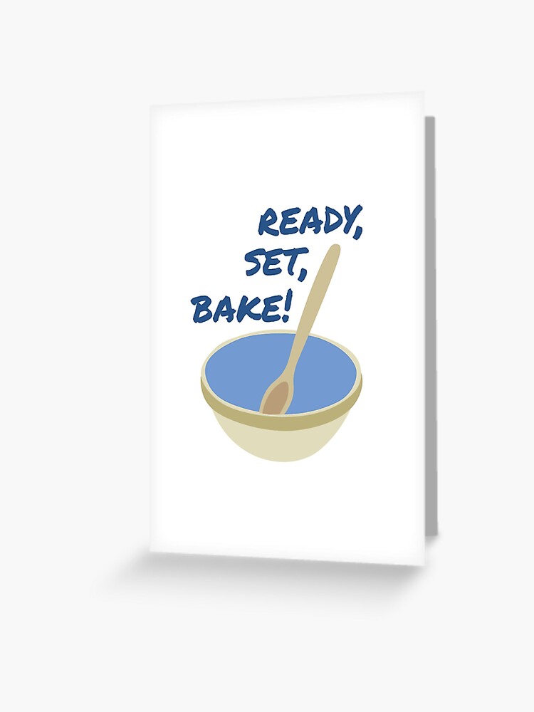"Ready Set Bake! Design, Great British Bake Off" Greeting Card for Sale ...
