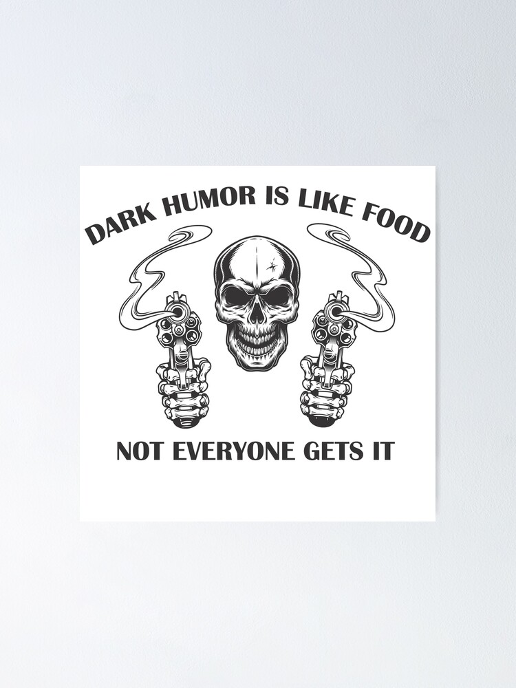 "Dark Humor Is Like Food Not Everyone Gets It" Poster by yourshop7 ...