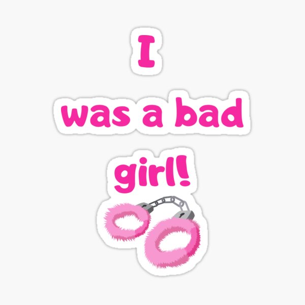 "I was a bad girl!" Sticker for Sale by ToddsTees1 | Redbubble