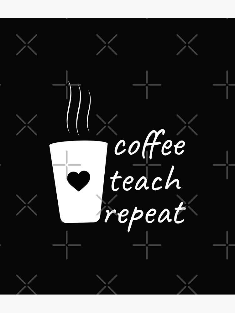 "Coffee teach repeat, Teacher gift, New teacher, Teacher life, Back to ...