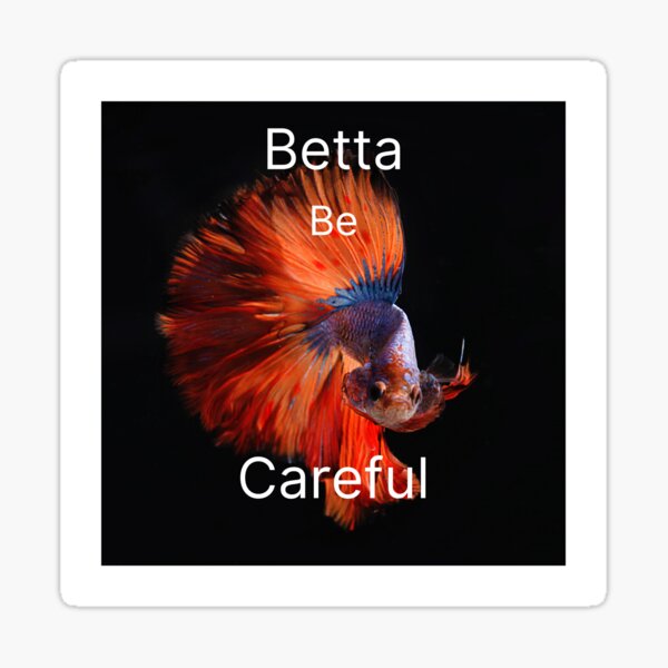 "Betta Be Careful !" Sticker by HumbleMarquis | Redbubble
