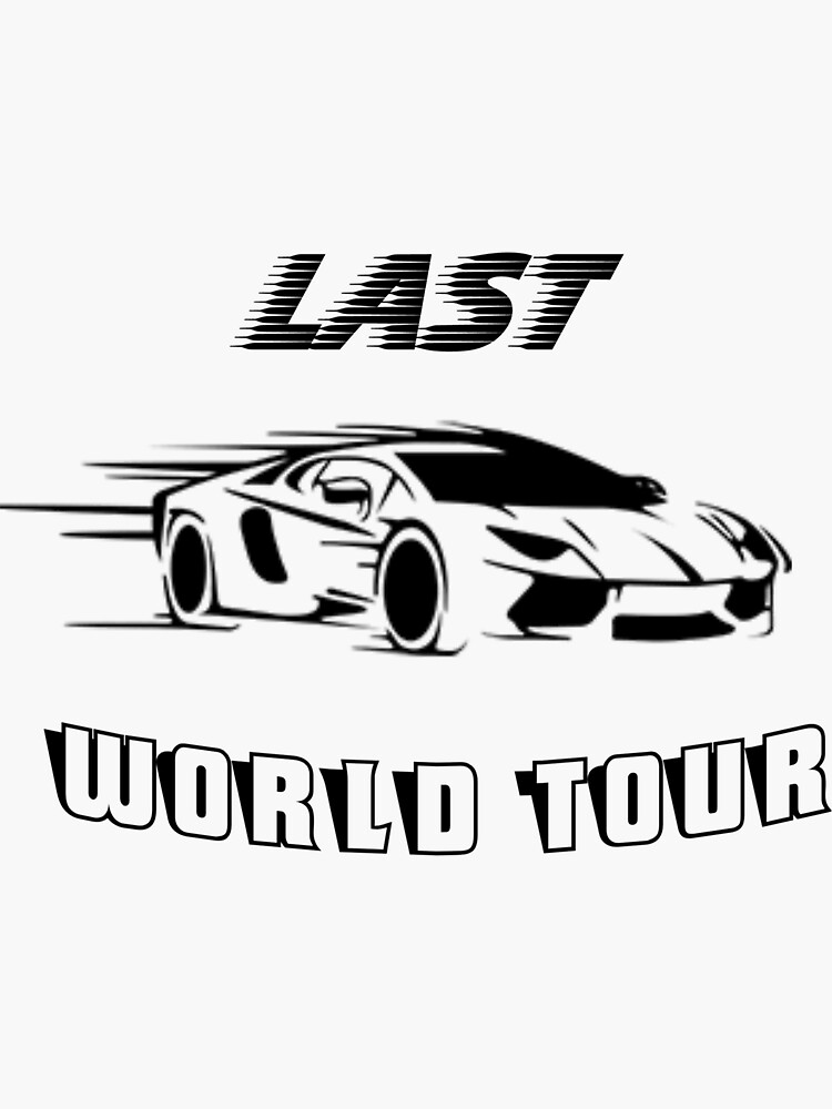 "Last world tour, last trip, last journey in car" Sticker for Sale by ...