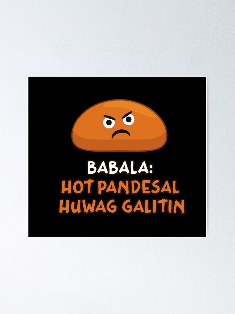 "Babala: Hot Pandesal Huwag Galitin Funny Filipino" Poster for Sale by ...