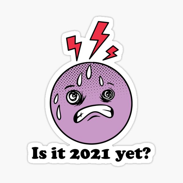 "Is It 2021 Yet?" Sticker for Sale by OnepixArt | Redbubble
