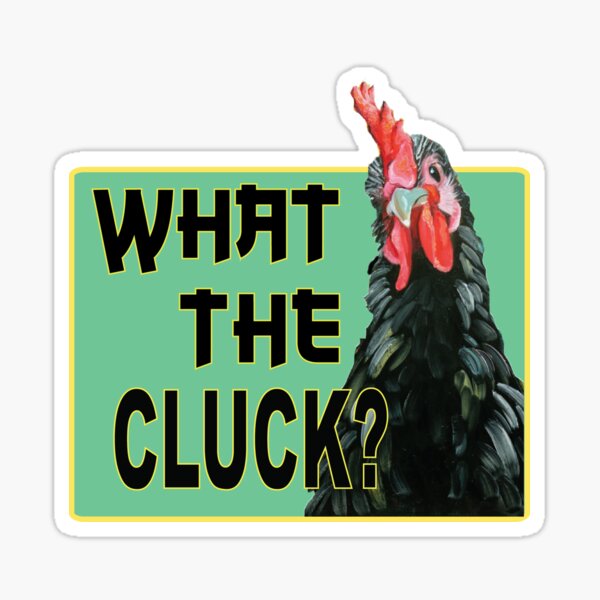 "WHAT THE CLUCK?" Sticker for Sale by gl010473 | Redbubble