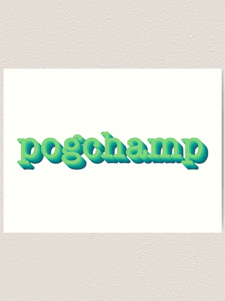 "pogchamp" Art Print for Sale by reyvinart | Redbubble