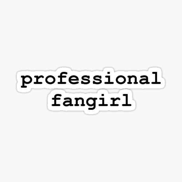 Professional Fangirl Stickers | Redbubble