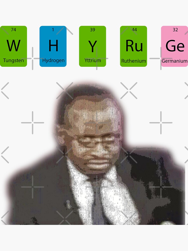 "Why are you ge - meme - periodic table" Sticker for Sale by ...