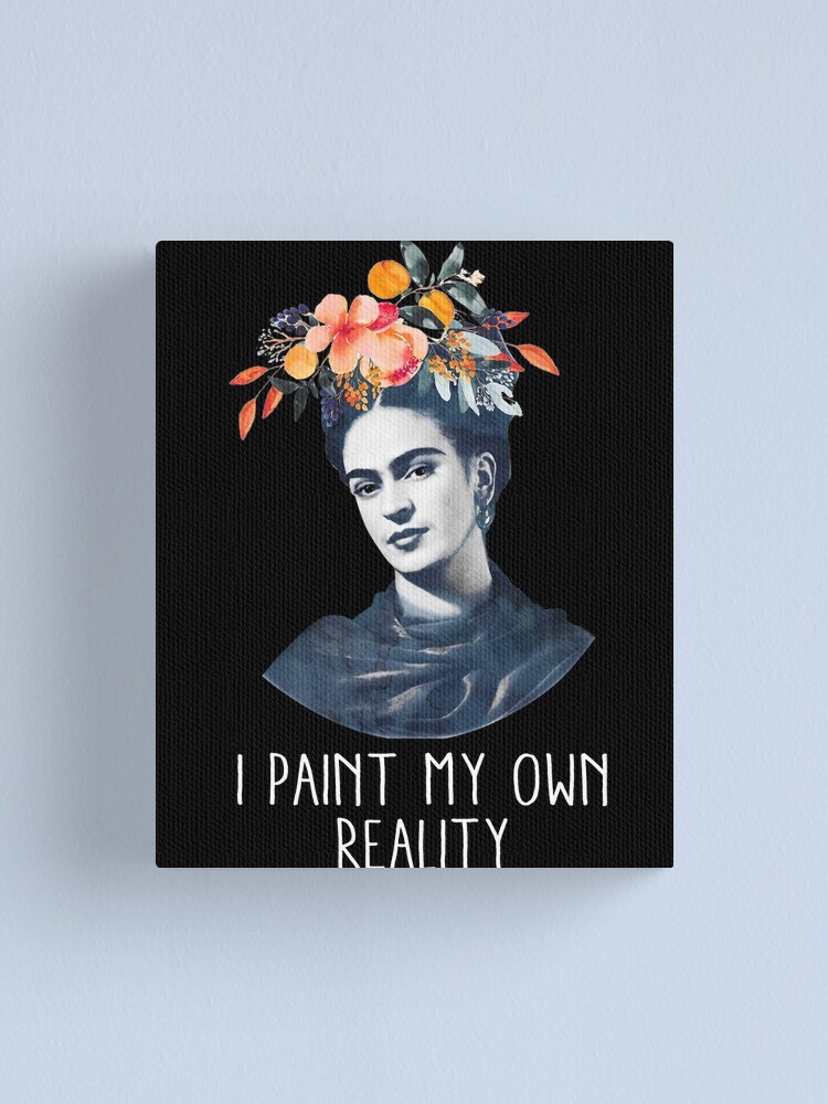 "Flower i paint my own reality Frida Kahlo painter art for fans" Canvas ...