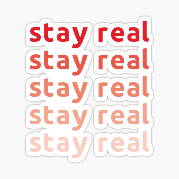 "stay real" Sticker for Sale by BanehStore | Redbubble
