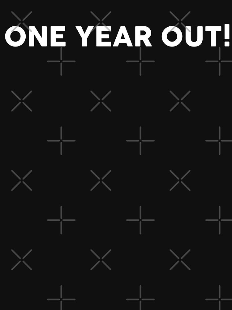 "One Year Out" T-shirt for Sale by GoldenDov | Redbubble | one year out ...
