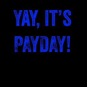 "Yay, it's Payday! Happy Salary Day, designed for working employees ...