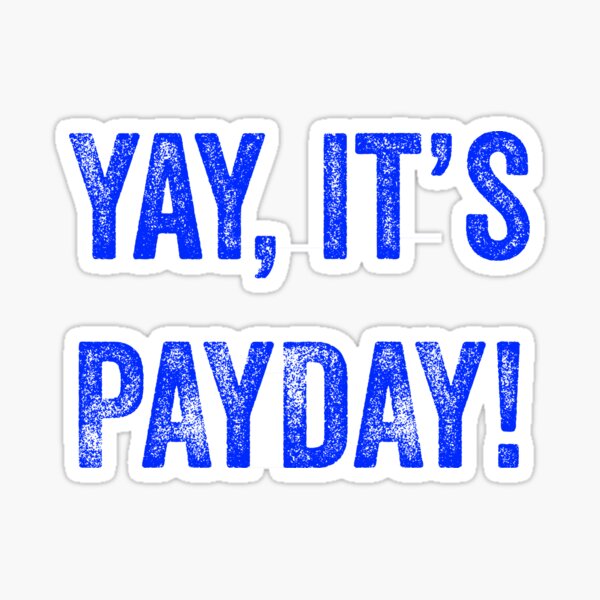 "Yay, it's Payday! Happy Salary Day, designed for working employees ...
