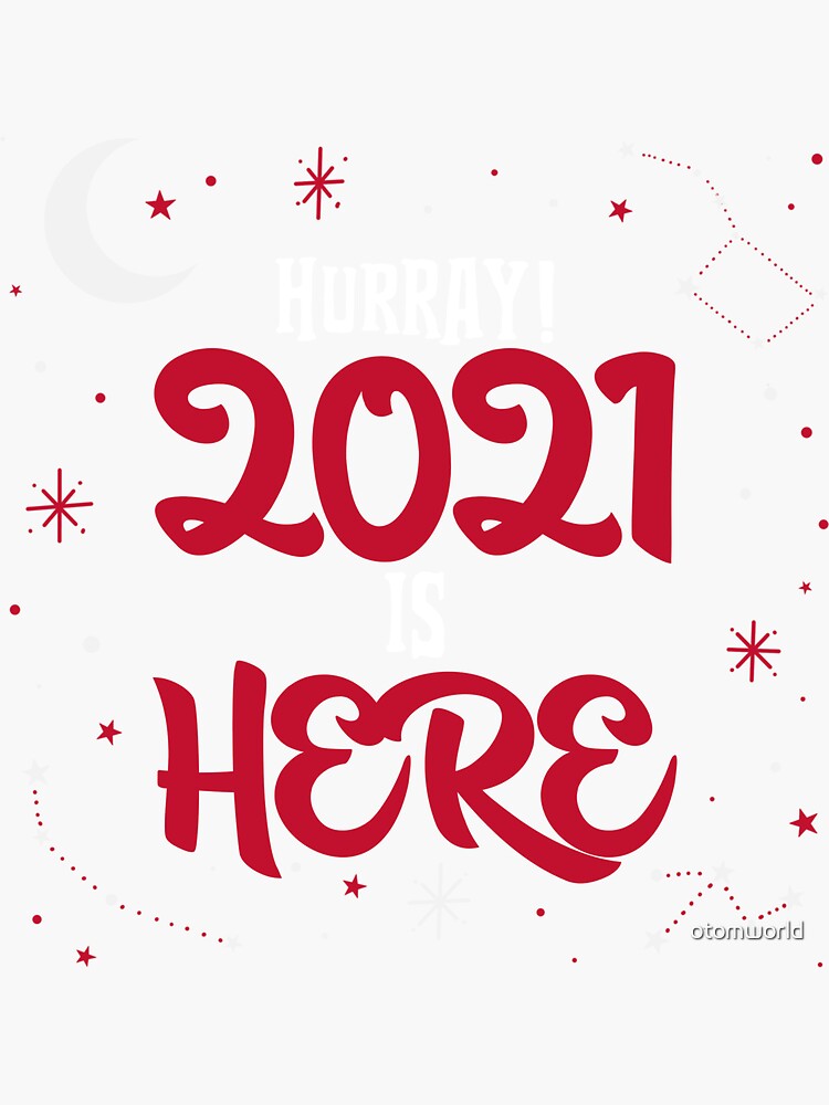 "Hurray 2021 is here" Sticker for Sale by otomworld | Redbubble
