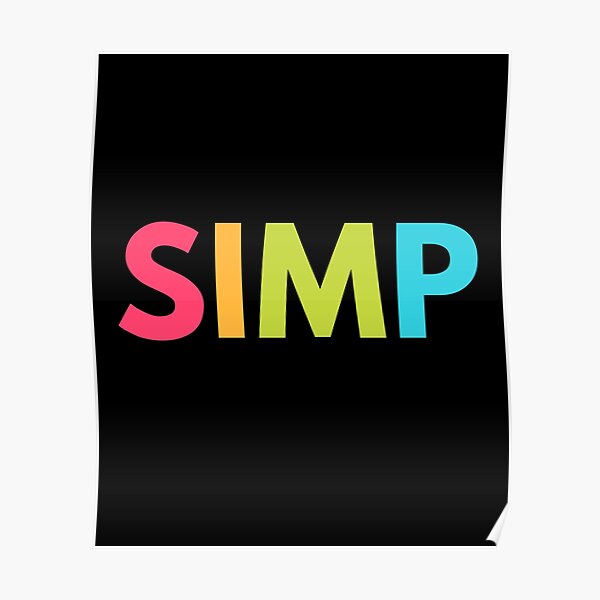 I Am A Simp And I Am Proud Posters | Redbubble