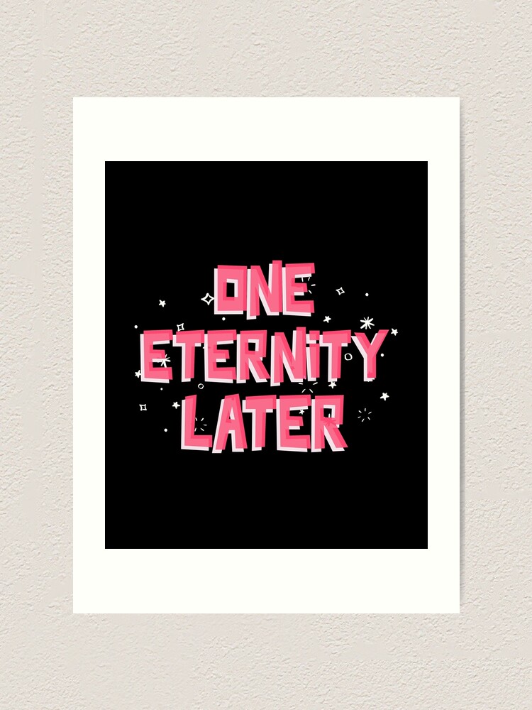 "Funny meme one eternity later" Art Print by marixmira | Redbubble
