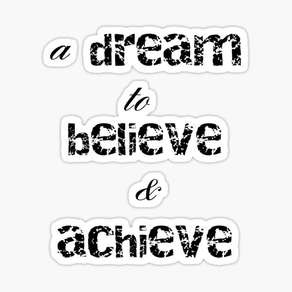"dream believe achieve" Sticker by saladiin | Redbubble