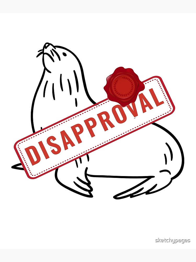 "Seal Of Disapproval" Poster for Sale by sketchypages | Redbubble