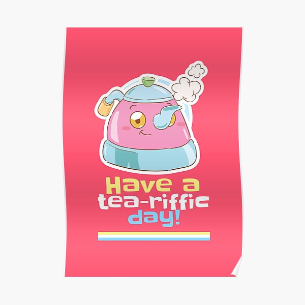 "Have a tea-riffic day! Pun" Poster by CocoAndMore | Redbubble