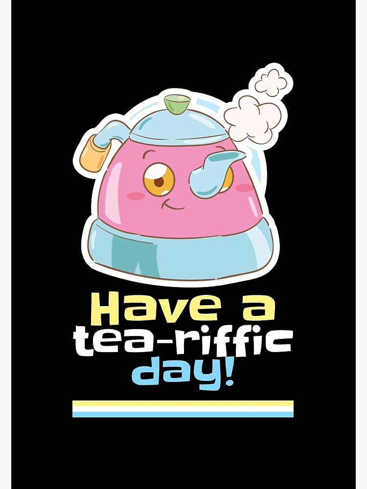 "Have a tea-riffic day! Pun" Poster for Sale by CocoAndMore | Redbubble