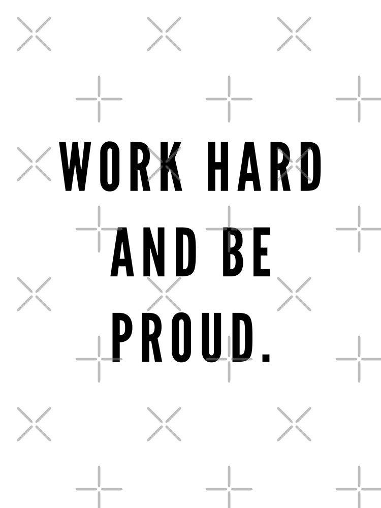 "Work Hard and Be Proud, Work Hard, Be Proud, Inspirational ...