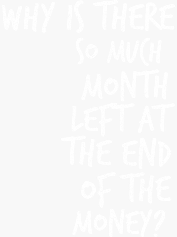 "Month left but money gone." Sticker for Sale by Ugwu | Redbubble