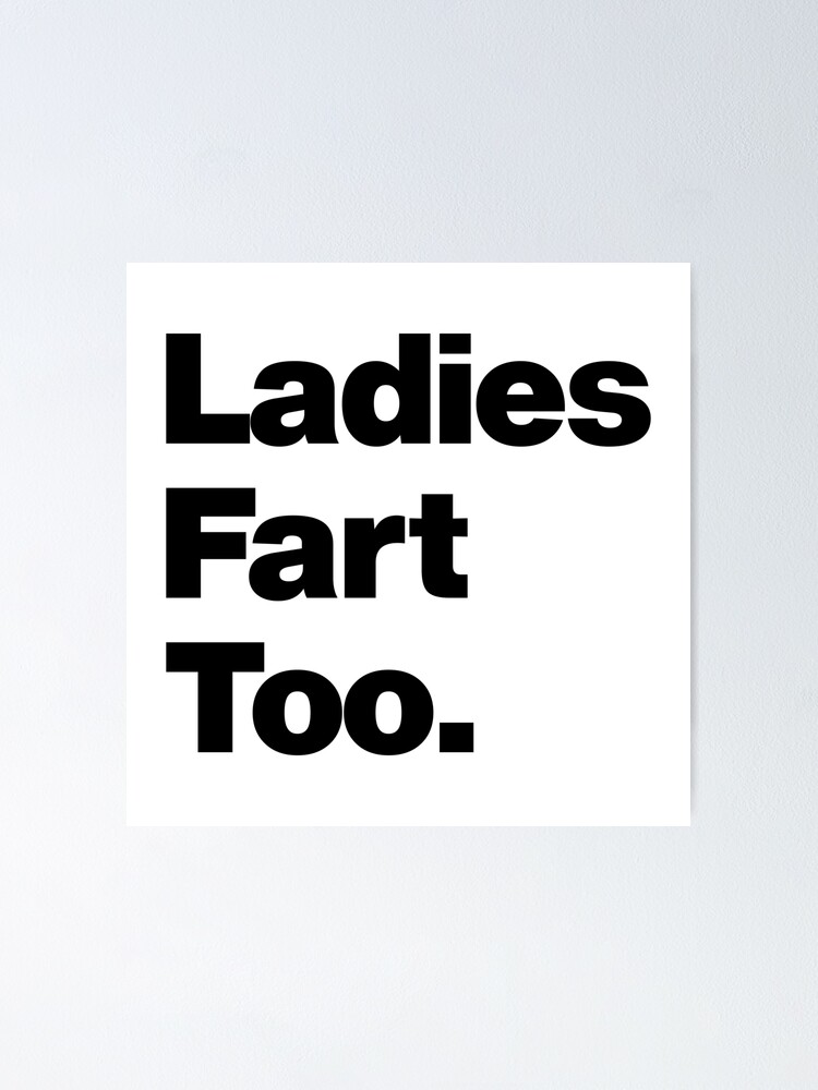 "Ladies Fart Too - Funny Humor Quote about Farting" Poster by elhefe ...