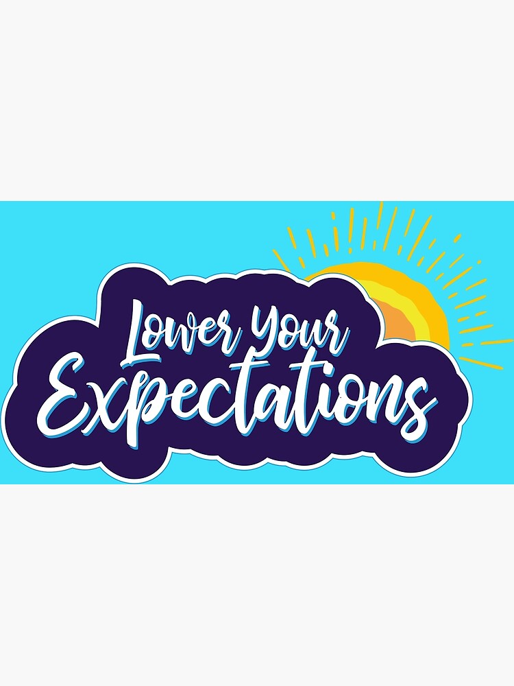 "Lower your expectations" Poster for Sale by ScottyWalters | Redbubble