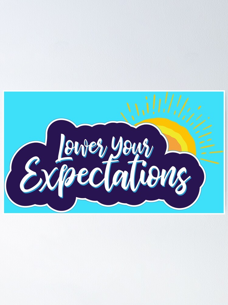 "Lower your expectations" Poster for Sale by ScottyWalters | Redbubble