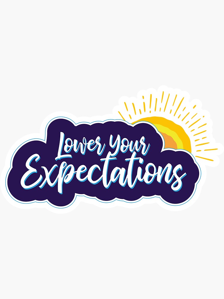"Lower your expectations" Sticker for Sale by ScottyWalters | Redbubble